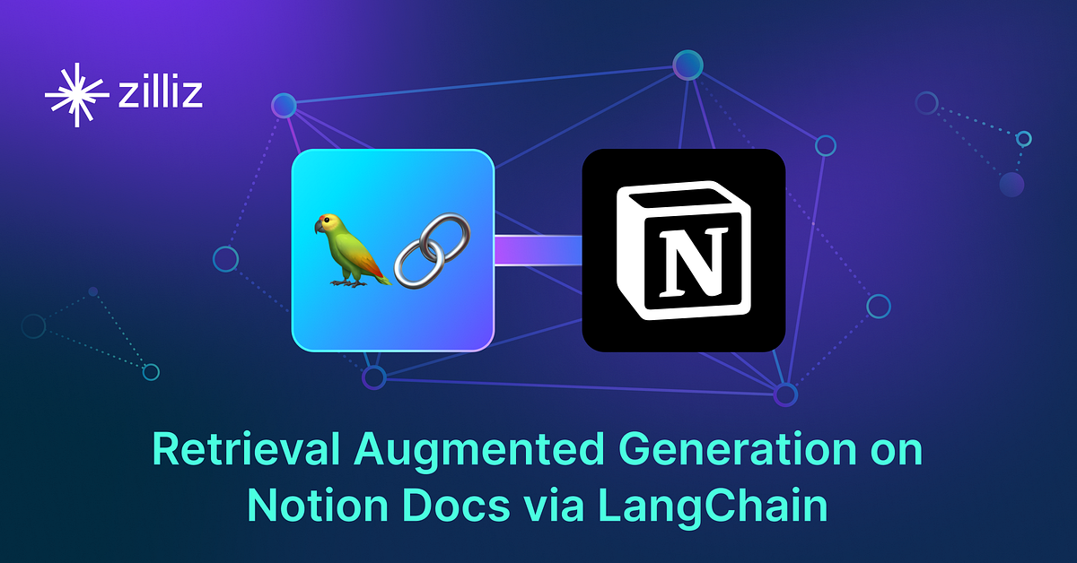 Retrieval Augmented Generation on Notion Docs via LangChain | by Zilliz | Medium