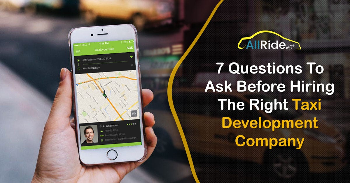 7 Questions To Ask Before Hiring a Taxi App Development Company | by ...