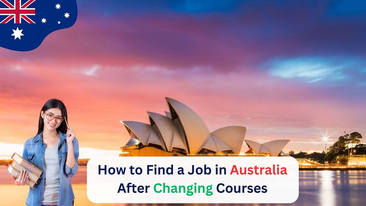 How to Find a Job in Australia After Changing Courses | by Jamesssantos ...