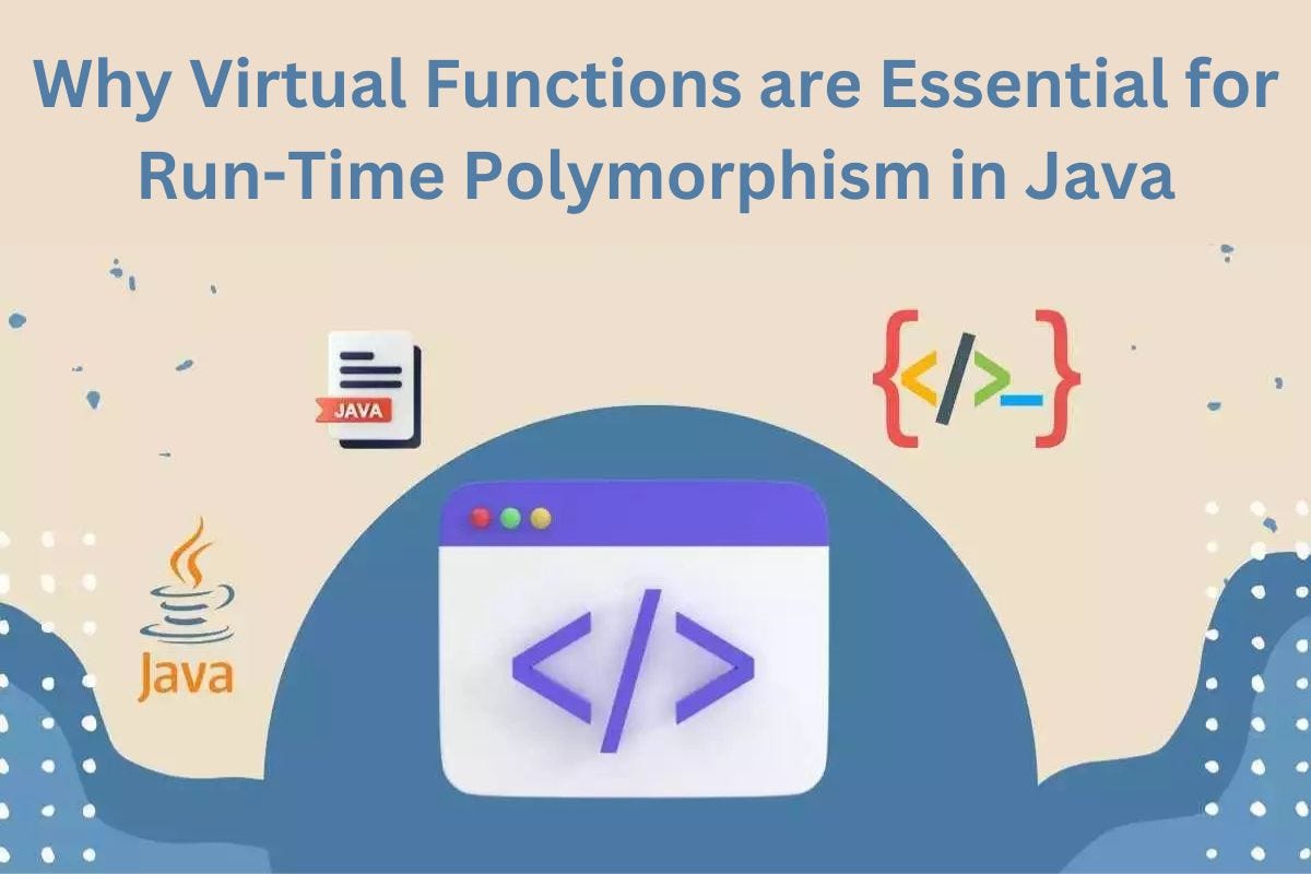 Why Virtual Functions Are Essential For Run Time Polymorphism In Java 0706