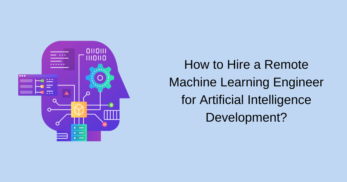 How to Hire a Remote Machine Learning Engineer for Artificial Intelligence Development? | by ...