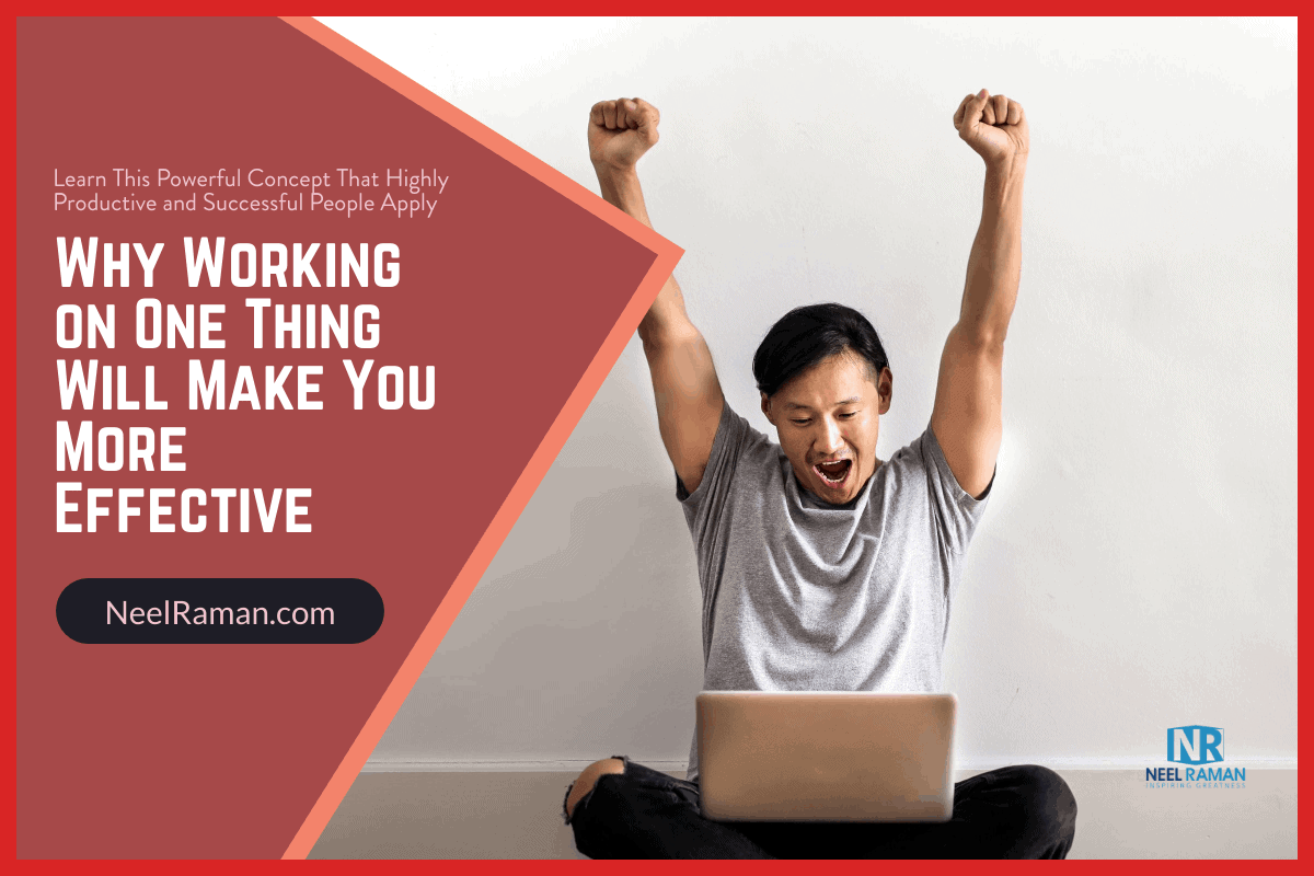 Why Working on One Thing Will Make You More Effective | by Neel Raman ...