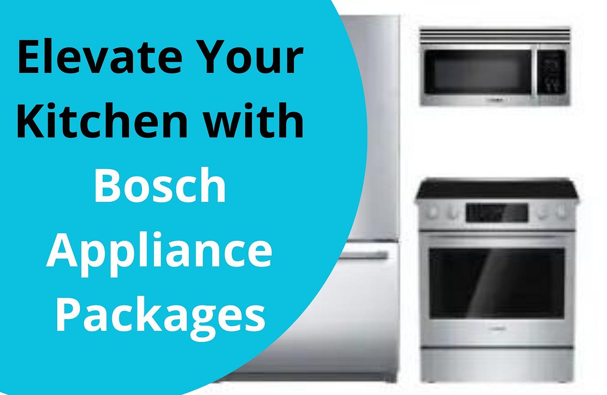 Bosch Appliance Packages. Bosch has long been a name associated… | by ...
