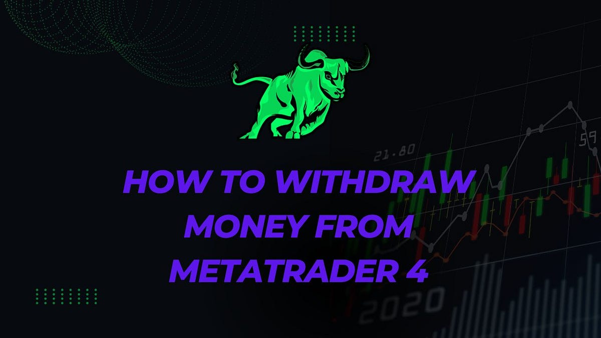 How to Withdraw Money From MetaTrader 4 | by The Trading Bible | Coinmonks | Medium