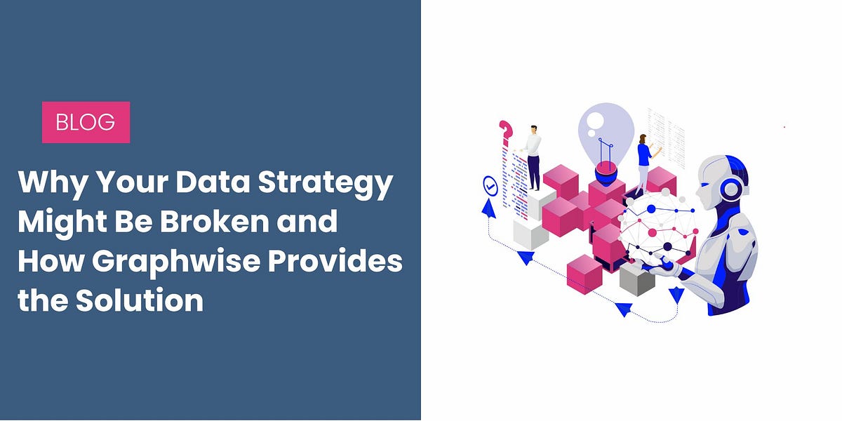Why Your Data Strategy Might Be Broken and How Graphwise Provides the ...