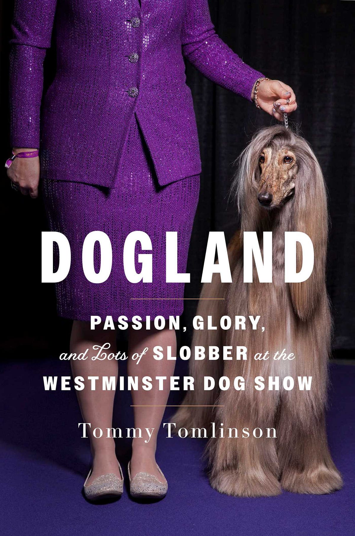 Dogland: Passion, Glory, and Lots of Slobber at the Westminster Dog ...