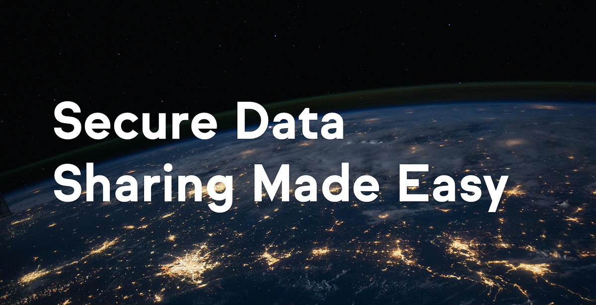 Secure Data Sharing Made Easy. How a platform for businesses to… | by ...