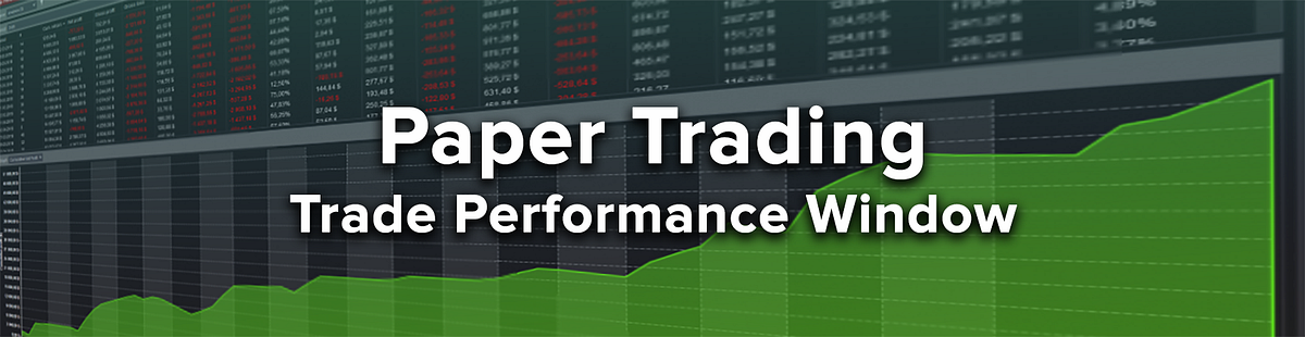 Track Paper Trading Results with Trade Performance Window | by ...