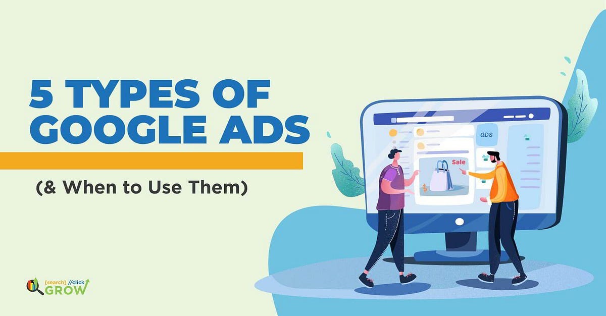5 Types of Google Ads and When to Use Them - Search Click Grow - Medium