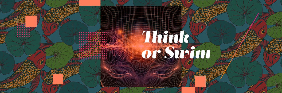 Think or Swim. You’ve heard the old cliché “sink or… | by Digital ...