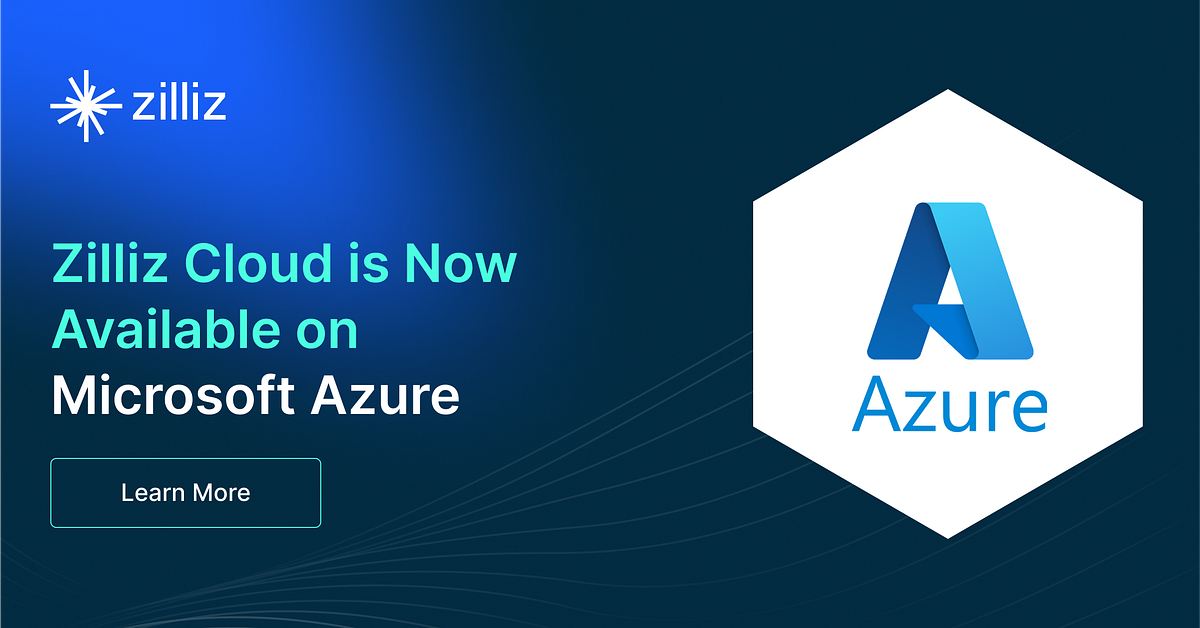 Zilliz Cloud Now Available on Microsoft Azure | by Zilliz | Medium
