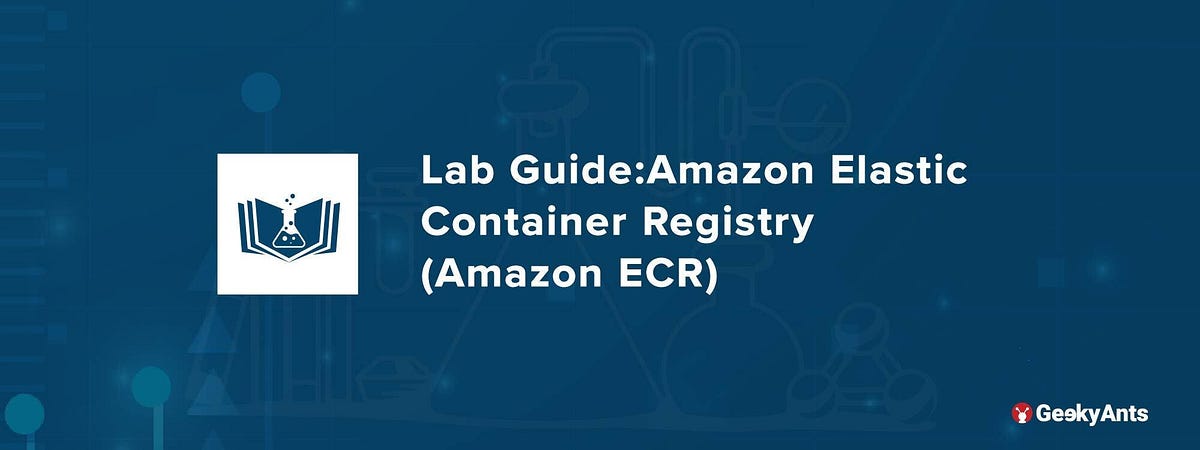 Lab Guideamazon Elastic Container Registry Amazon Ecr By Geekyants