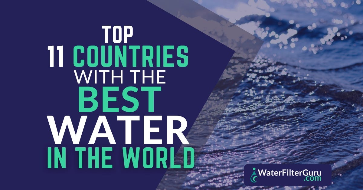 Top 11 Countries With The Best Water in the World | by Water Filter ...