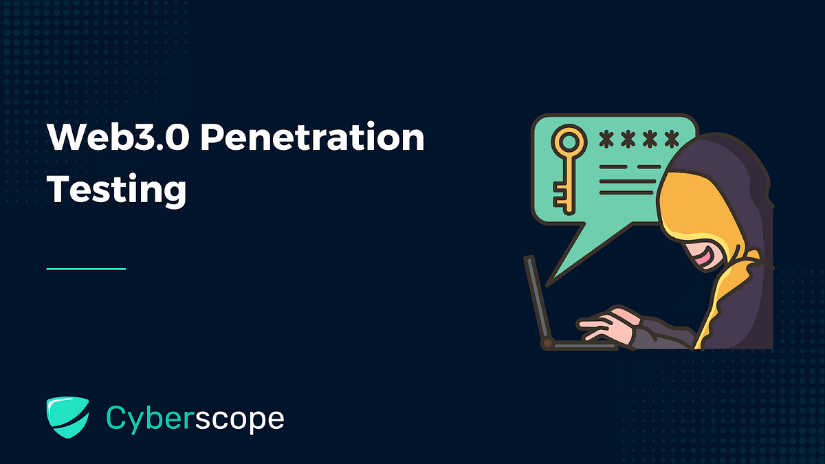 Web3 Penetration Testing A Deep Dive By Cyberscope Medium