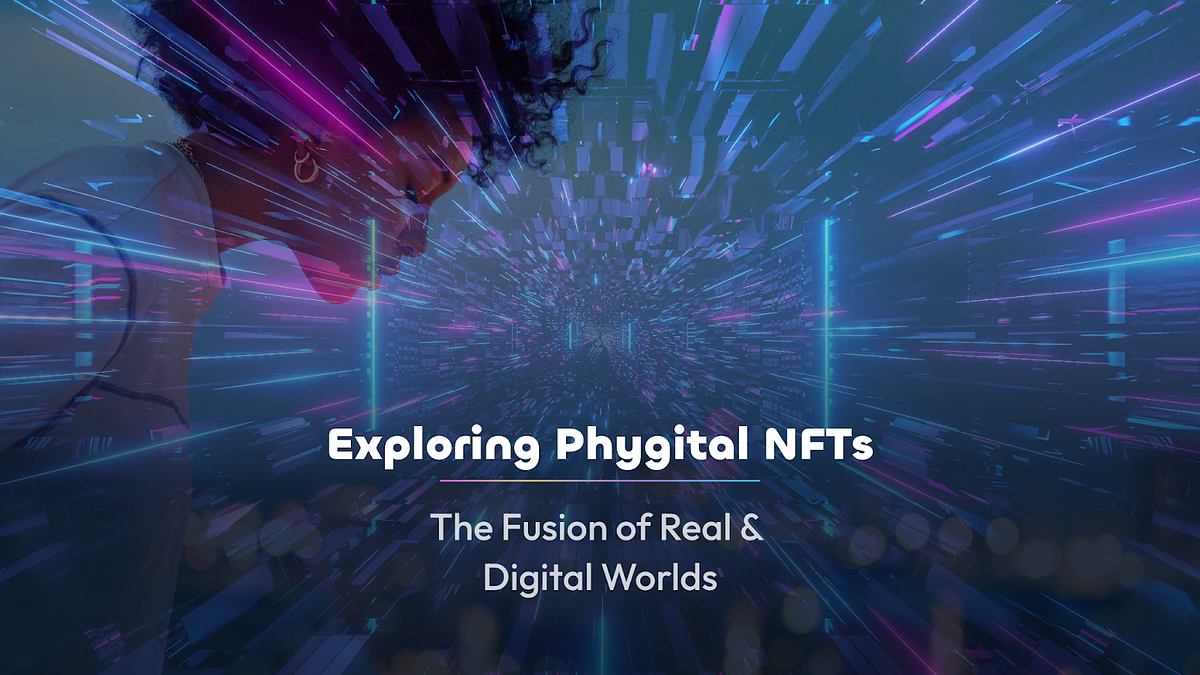 Exploring Phygital NFTs: The Fusion of Real & Digital Worlds | Nerd For ...