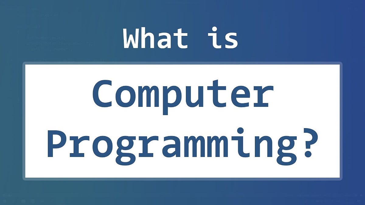 What is computer programming?. What is programming? | by Harsha | Medium