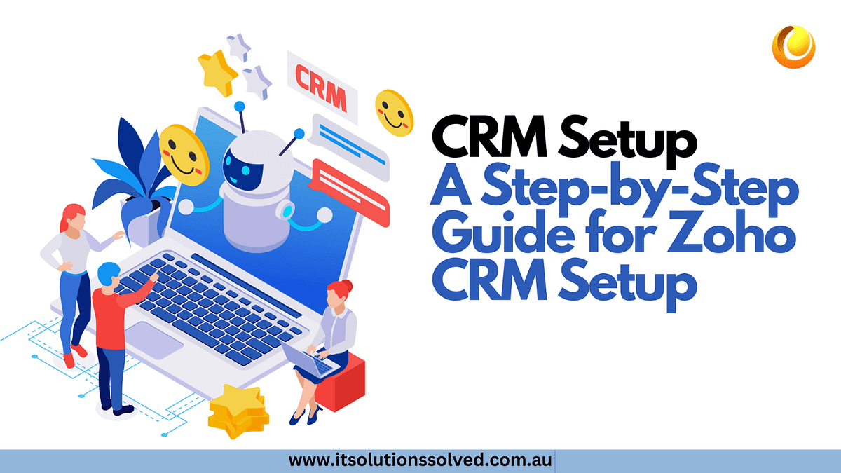 Zoho CRM Setup: A Comprehensive Guide to Getting Started | by Itssolved10 | Jun, 2023 | Medium