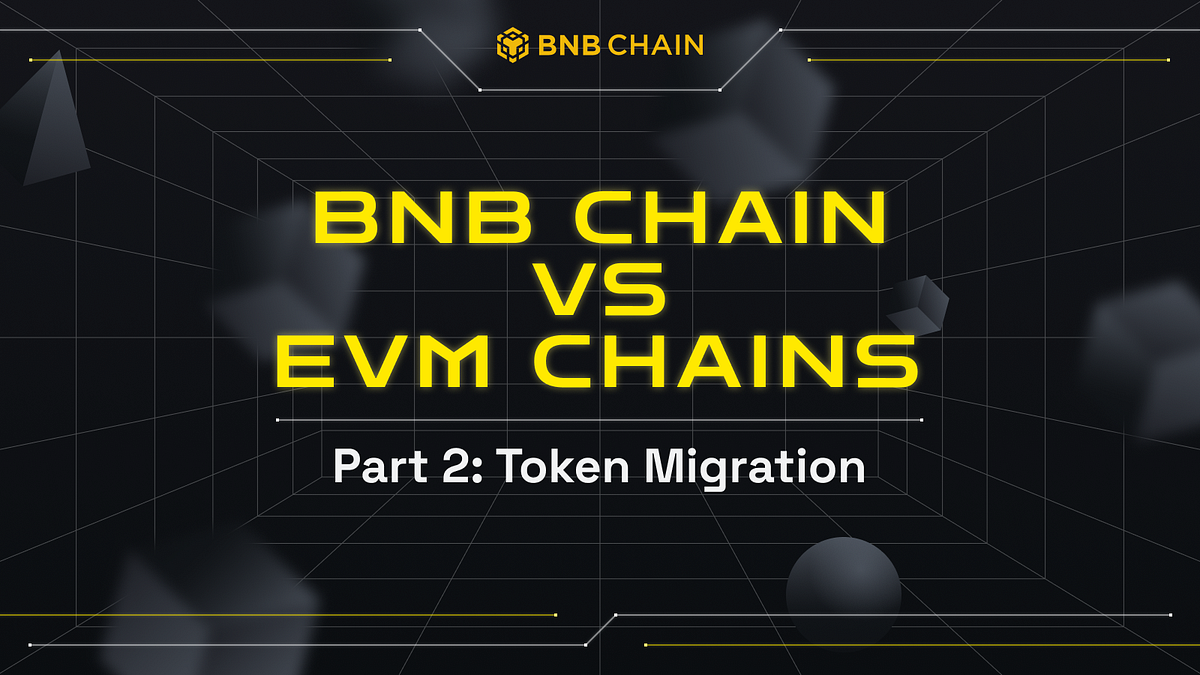 BNB Chain vs EVM Chains Pt 2: Migração de Token | by Juapia | Medium