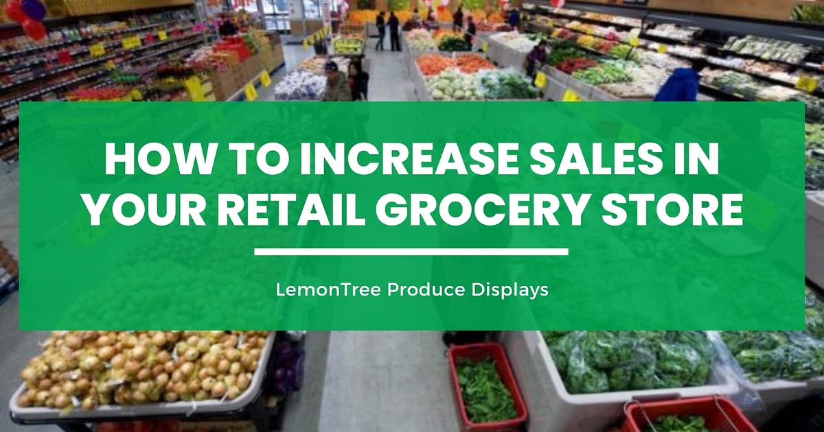 Strategies to Improve Sales in Supermarket & Retail Grocery Stores | by ...