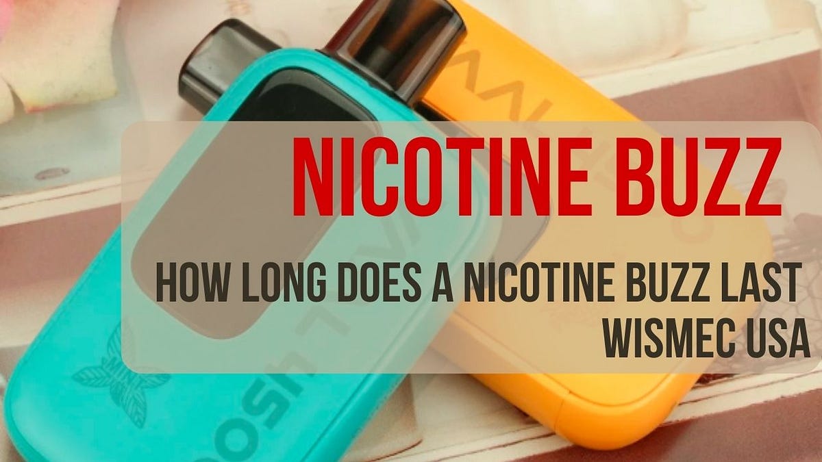 Nicotine Buzz: How Long Does A Nicotine Buzz Last? | Wismec USA | by ... Nicotine Buzz: How Long Does A Nicotine Buzz Last? | Wismec USA | by ...