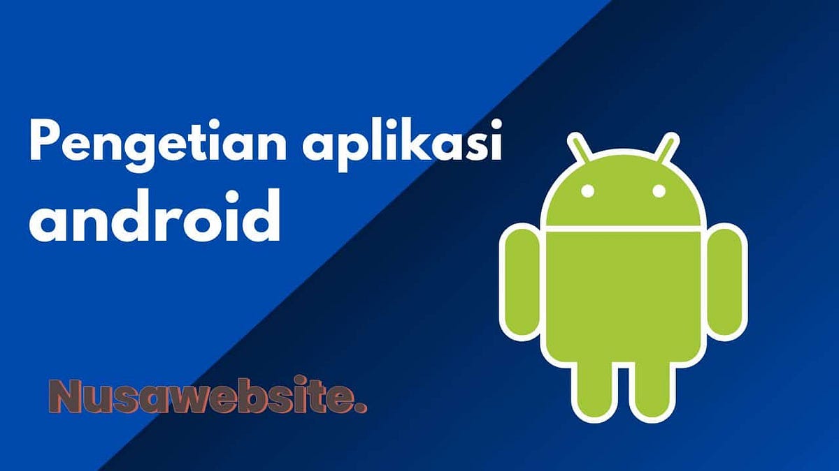 Pengetian aplikasi android adalah apa dan fungsi nya | by Rife | Medium