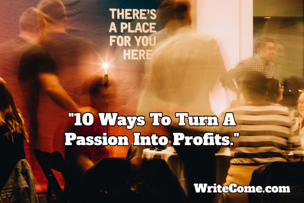 10 Ways To Turn A Passion Into Profits | by Barry J McDonald | Medium