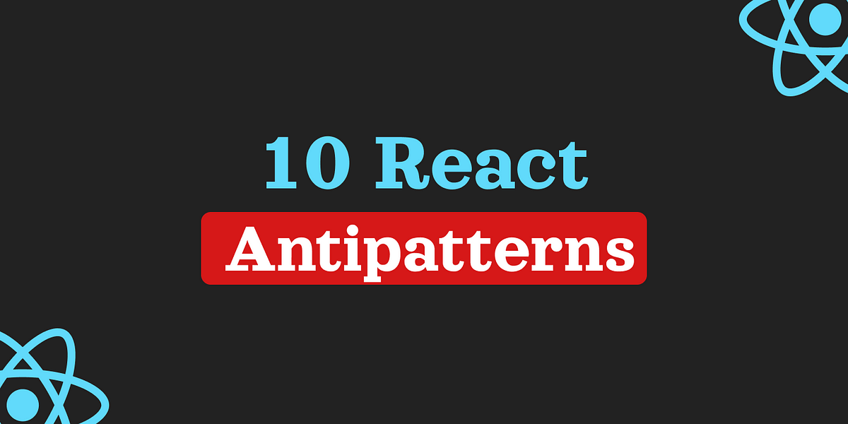 10 React Anti Patterns To Avoid As A React Developer By Imran Farooq 3842