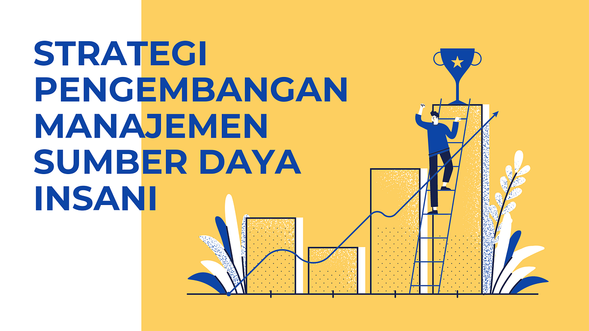 STRATEGI PENGEMBANGAN MANAJEMEN SUMBER DAYA INSANI | by Alfin Najid | Medium