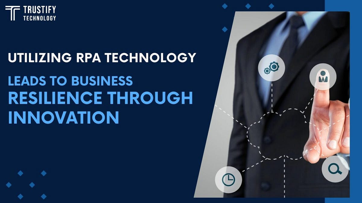 Utilizing RPA technology leads to business resilience through ...