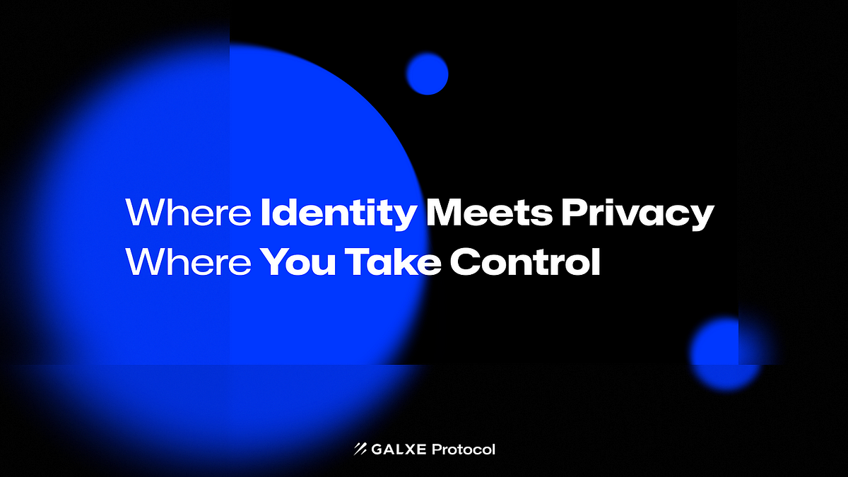 Empower Your Digital Identity with Galxe Protocol: Privacy, Ownership ...