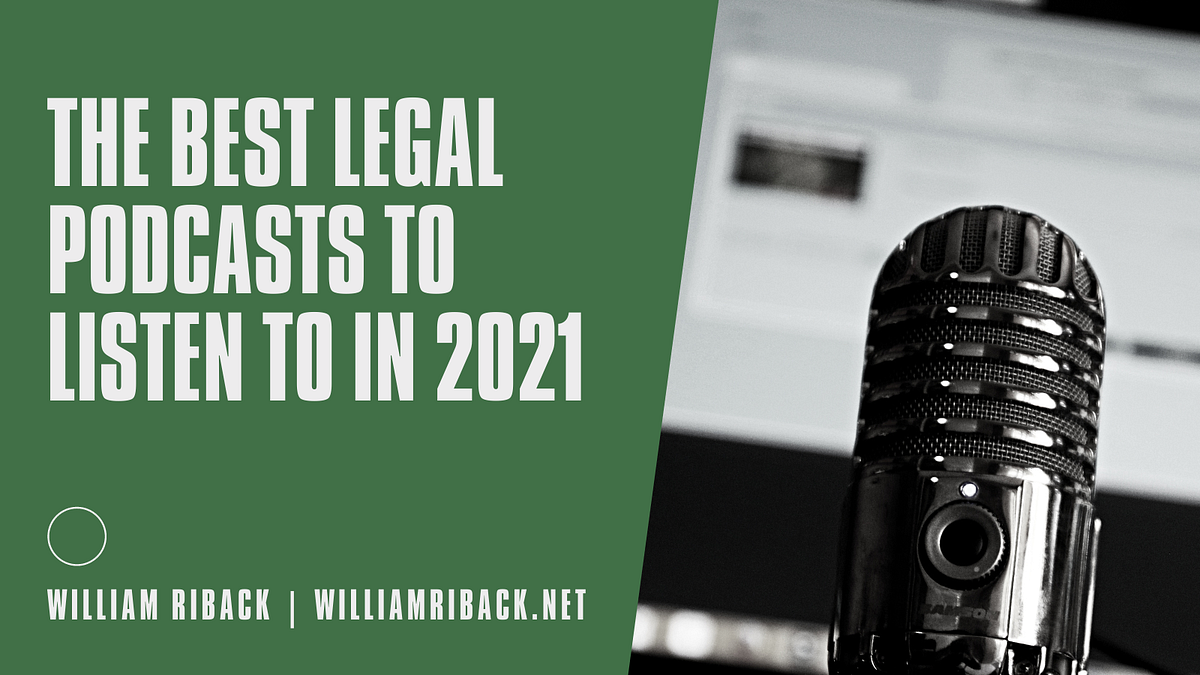 The Best Legal Podcasts to Listen to in 2021 | William Riback | Law ...