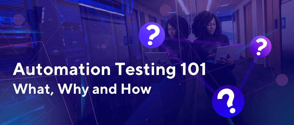 Automation Testing 101: What, Why and How | Katalon