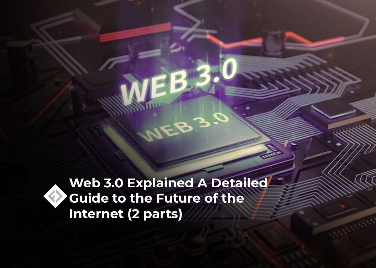 Web3 Explained: A Detailed Guide to the Future of the Internet | by ...