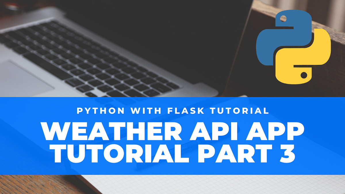 Weather API With Python and Flask Part 3 | by LegionScript | Medium