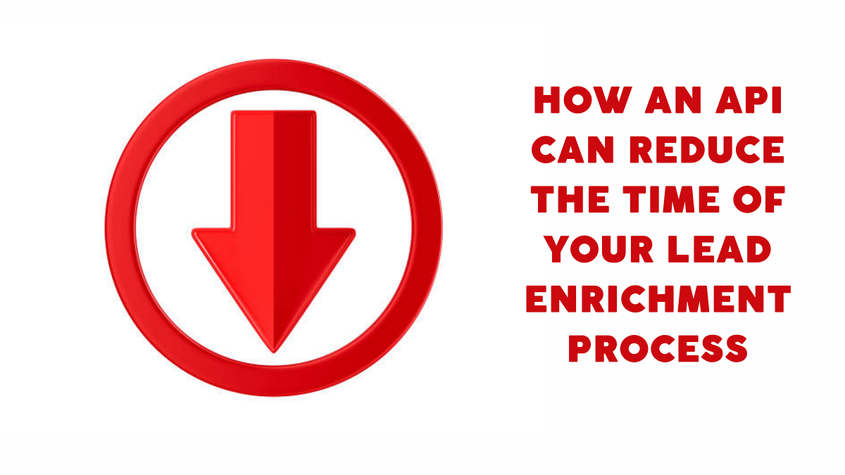 How An API Can Reduce The Time Of Your Lead Enrichment Process | by TheStartupFounder.com | Medium