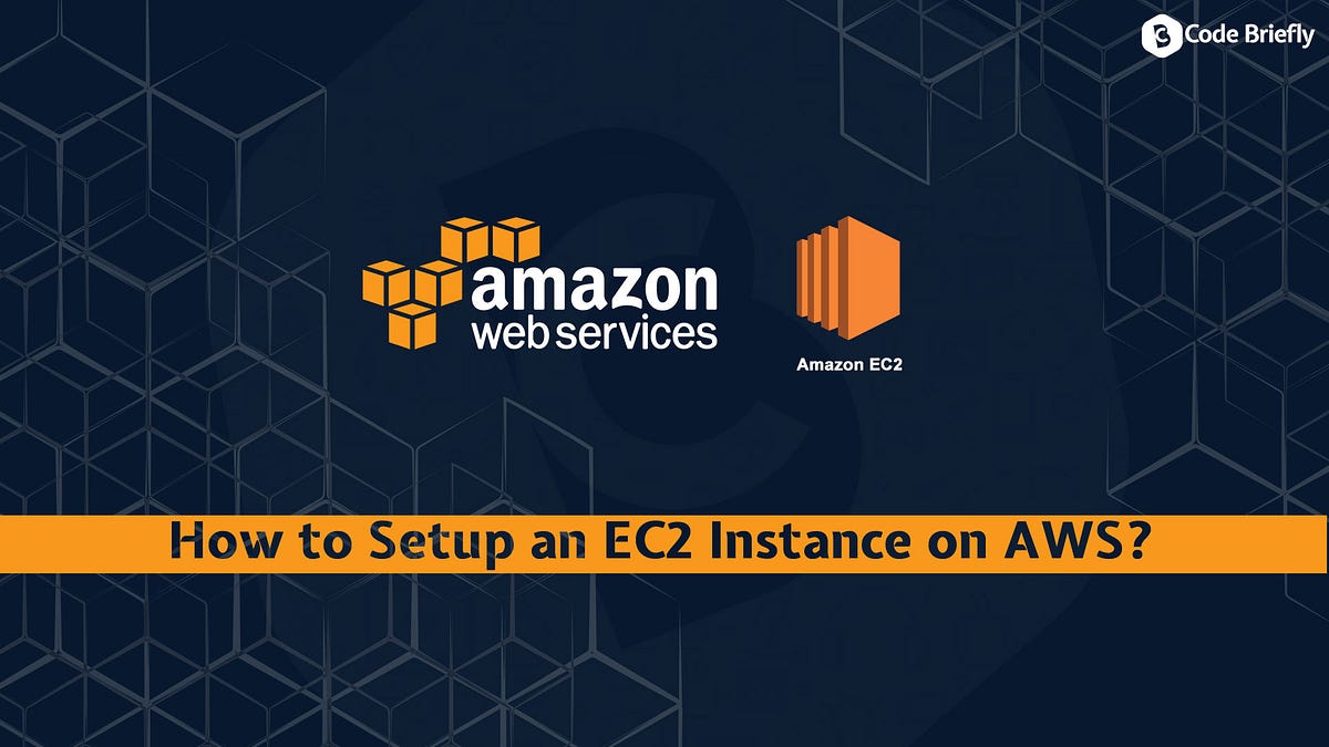 How to Setup an EC2 Instance on AWS? | by CodeBriefly | Medium