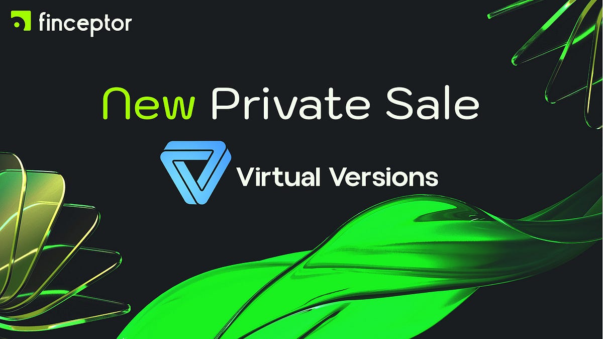 Introducing Finceptor’s First Private Sale — Virtual Versions (Sale Guide) | by Finceptor ...