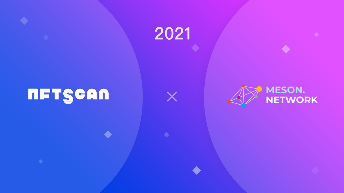 NFTScan partners with Meson Network on Web 3.0 dCDN solution | by MESON | Meson Network | Medium