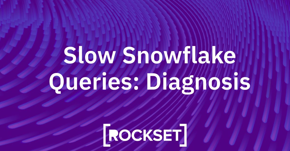 Diagnosing Slow Snowflake Query Performance | Rockset