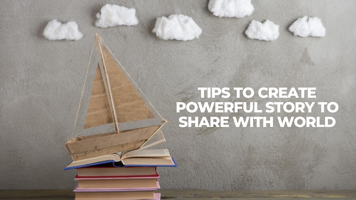 Tips To Create Powerful Story To Share With World | by Licawilliams ...