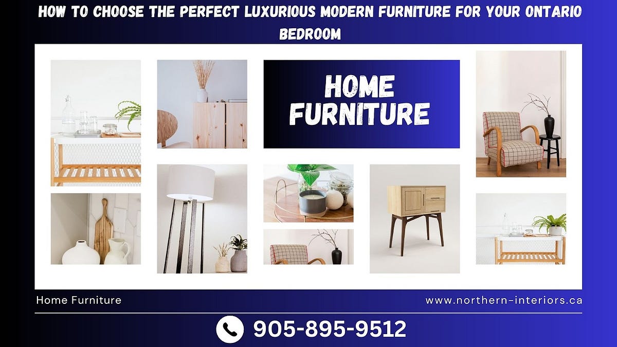 How to Choose the Perfect Luxurious Modern Furniture for Your Ontario ...