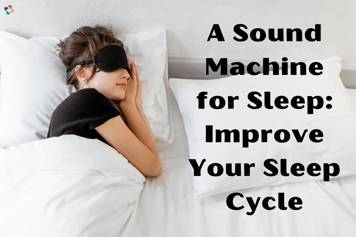 A Sound Machine for Sleep: Improve Your Sleep Cycle | by ...