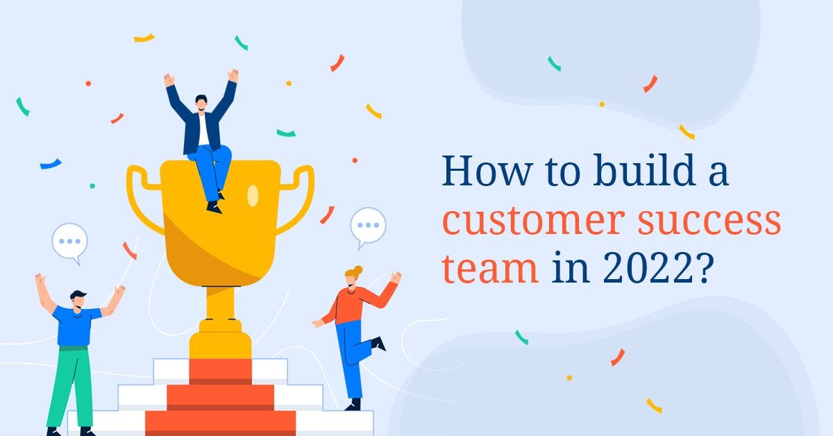 How to build a customer success team from scratch | by Jagannathkx | Medium