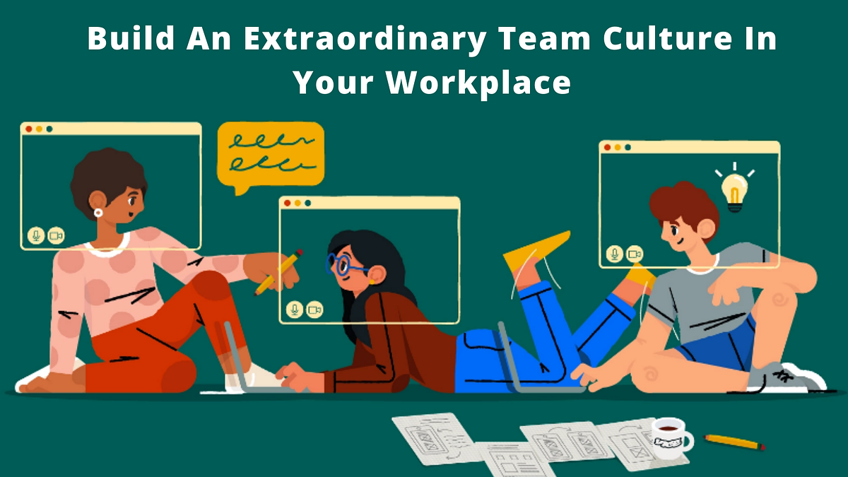 7 WAYS TO BUILD AN EXTRAORDINARY TEAM CULTURE IN YOUR WORKPLACE | by ...