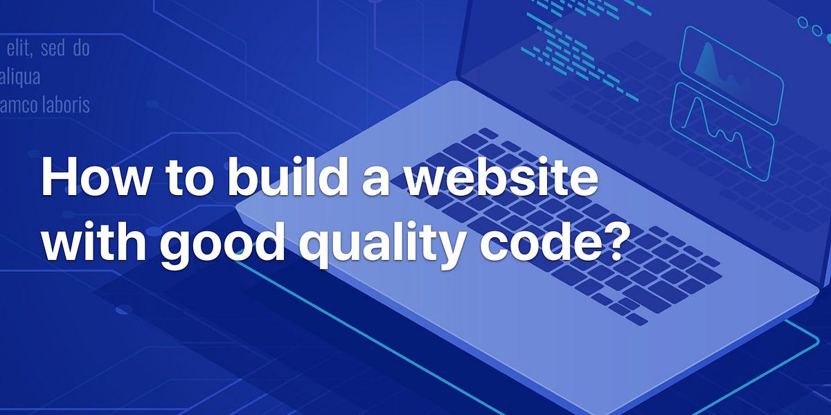 How to Build a Website with Good Quality Code in 4 Steps | by Alex ...
