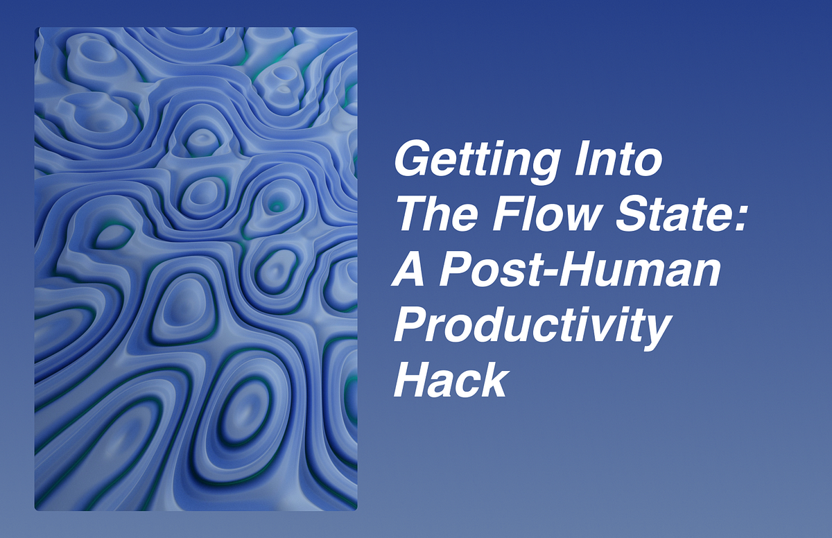 Getting Into The Flow State: A Post-Human Productivity Hack 🌊 | by Kye ...