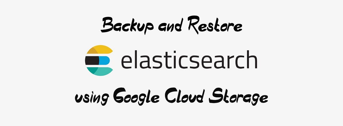 Backup and restore ElasticSearch data using GCS | by Chandrapal Badshah | Medium