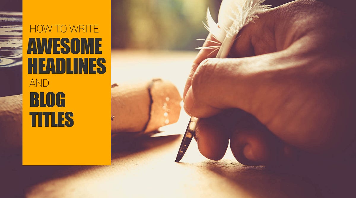 How to Write Awesome Headlines and Blog Titles | by Nigel Quadros | Medium