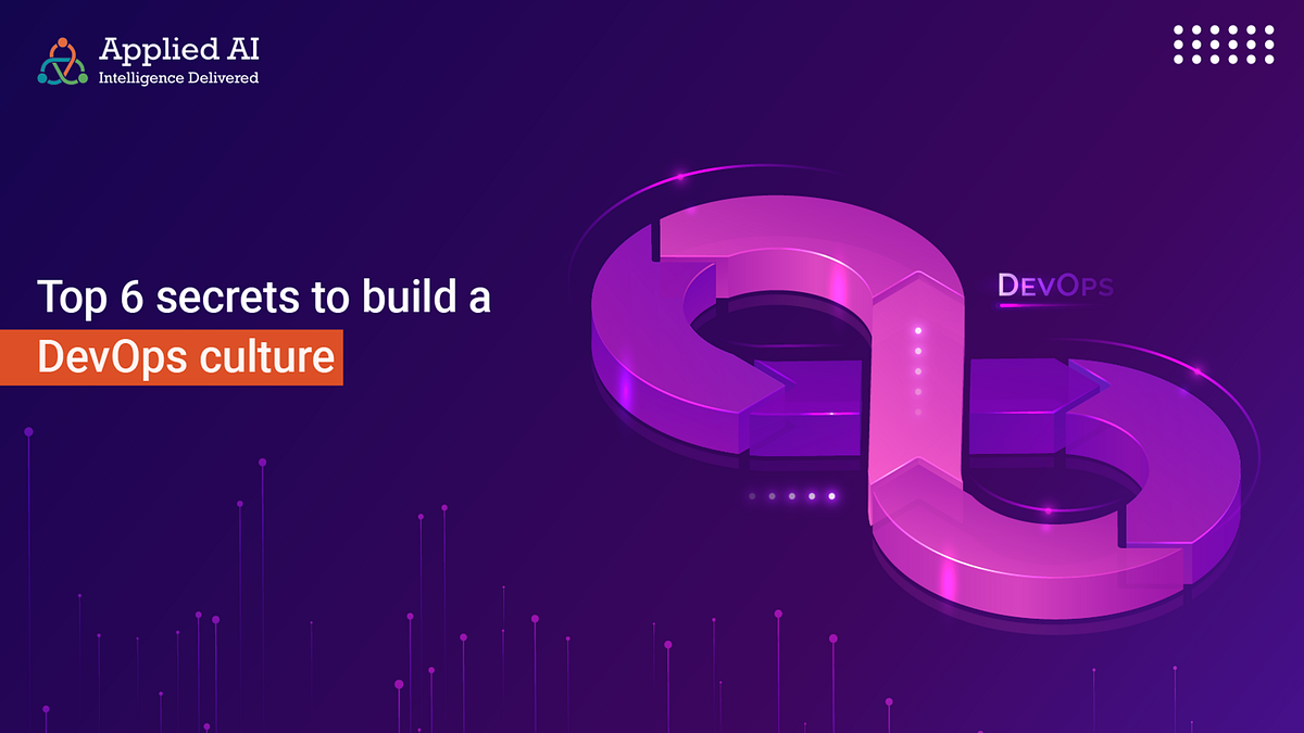 Top 6 secrets to build a DevOps culture | by Applied AI Consulting | Medium