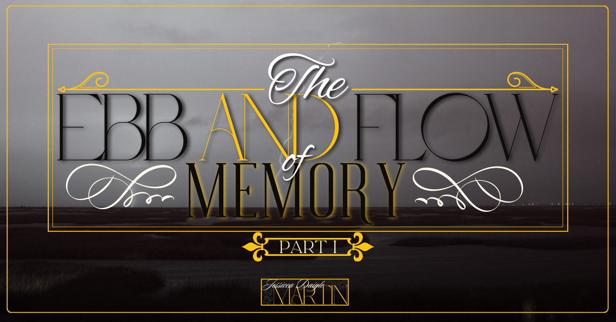 THE EBB AND FLOW OF MEMORY, PT. 1 | by Jessicca Daigle Martin | Medium